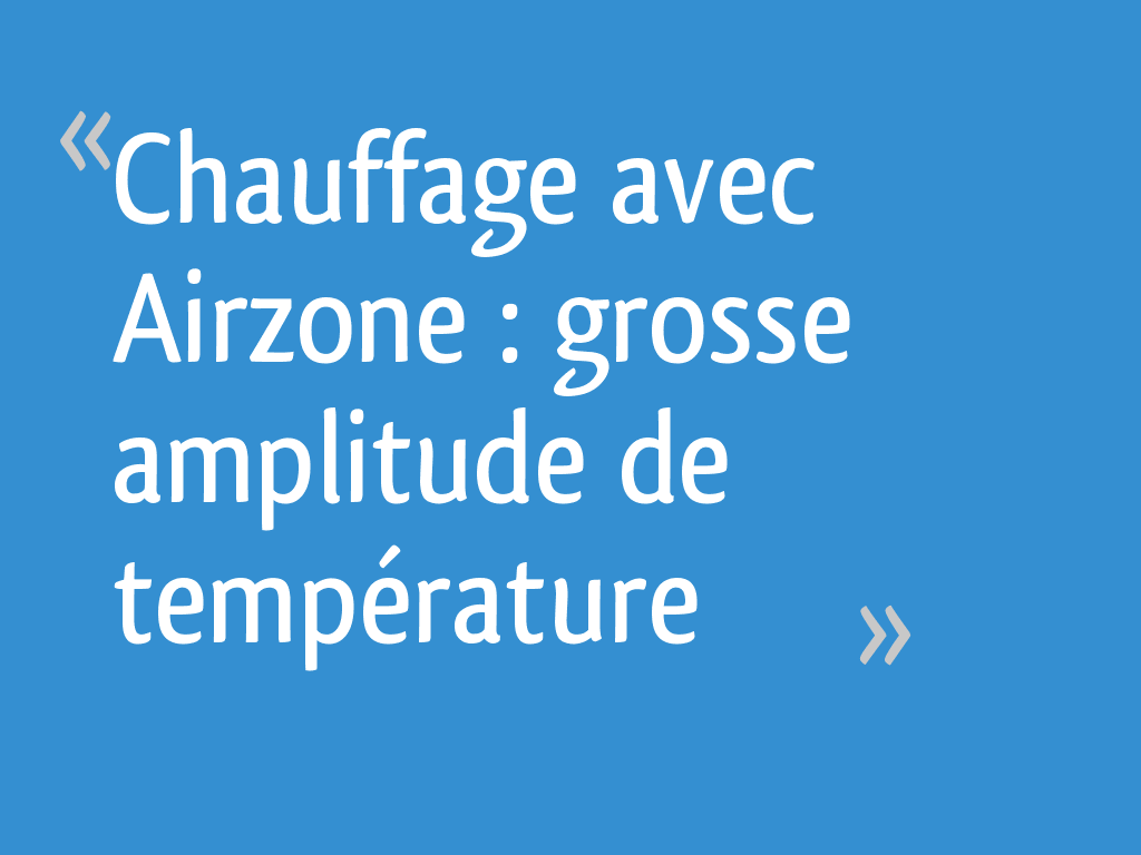 Chauffage avec Airzone : grosse amplitude de température - 58 messages