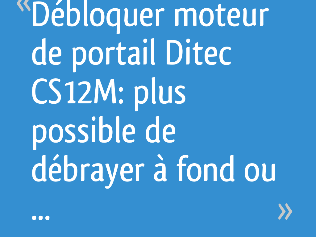 Débloquer moteur de portail Ditec CS12M: plus possible de débrayer à ...