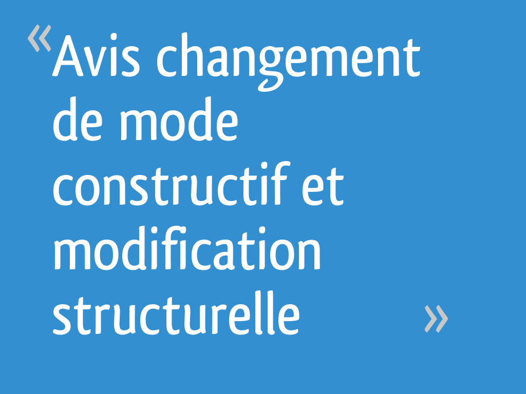 Avis changement de mode constructif et modification structurelle