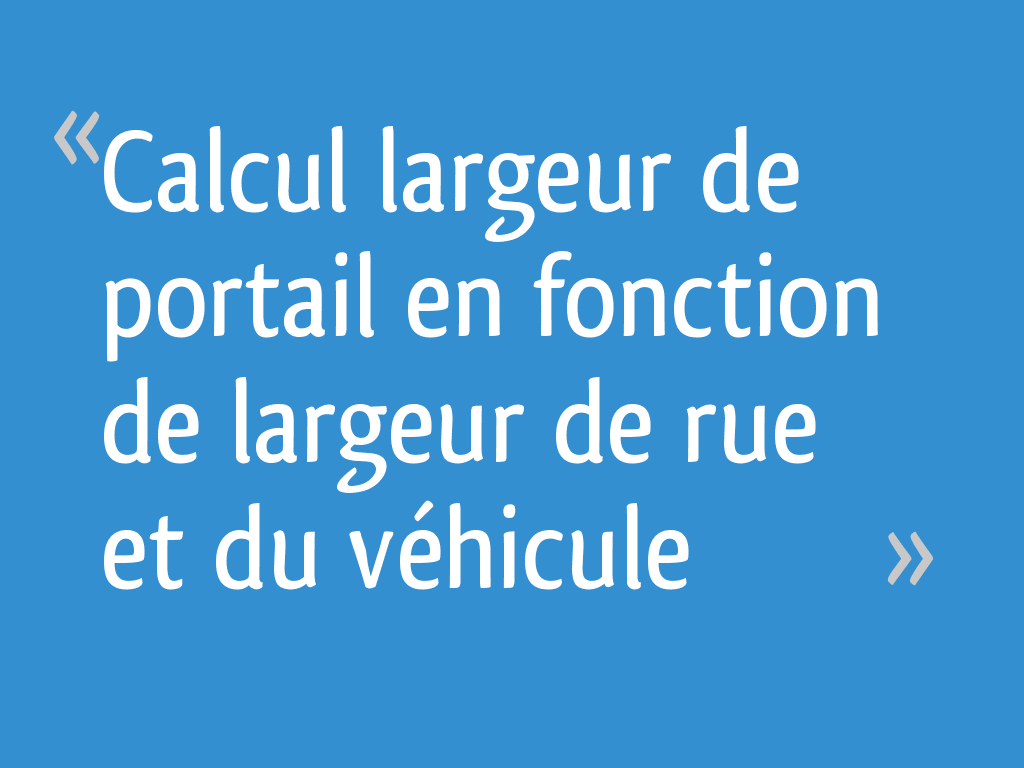 Calcul largeur de portail en fonction de largeur de rue et du véhicule ...
