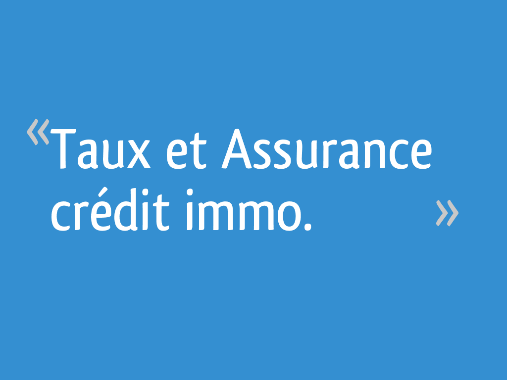 Taux et Assurance crédit immo. - 8 messages