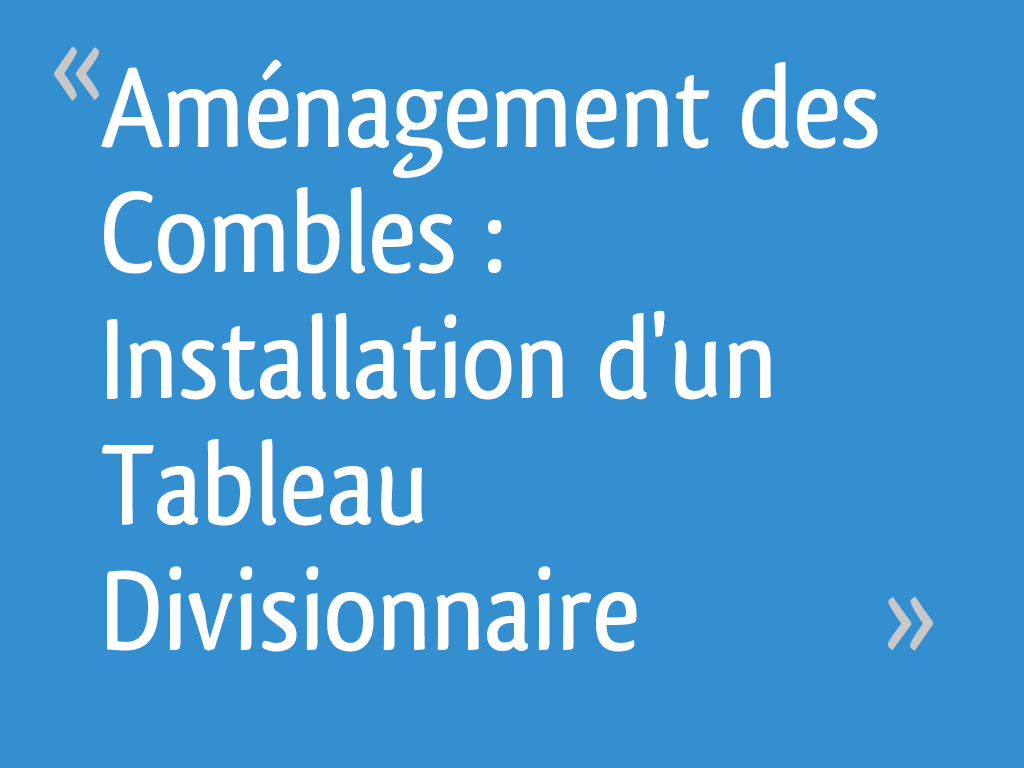 Aménagement des Combles : Installation d'un Tableau Divisionnaire ...