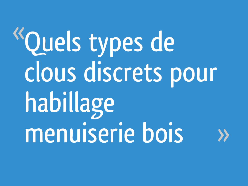 Quels Types De Clous Discrets Pour Habillage Menuiserie Bois [résolu]