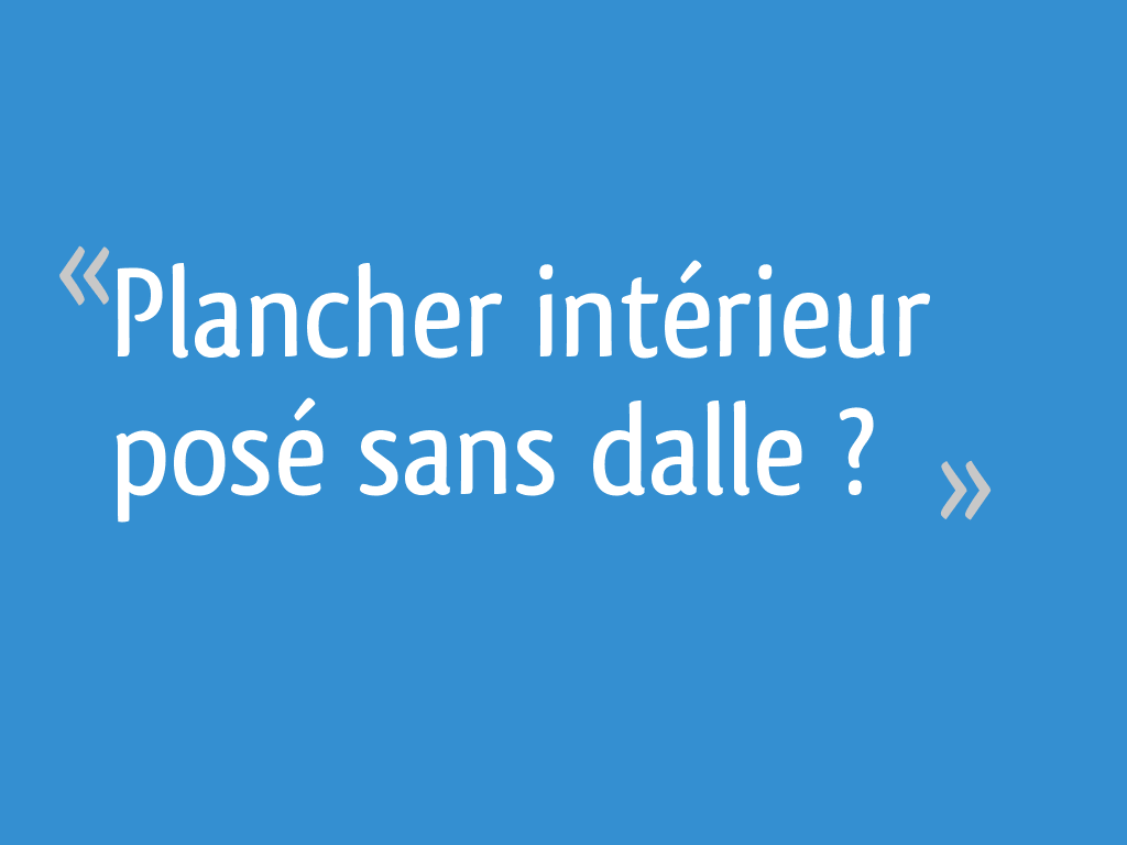Plancher intérieur posé sans dalle