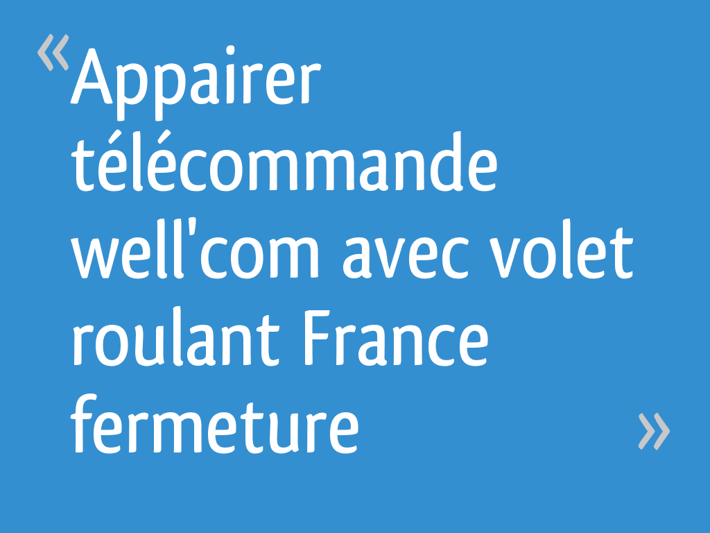 Appairer télécommande well'com avec volet roulant France fermeture ...