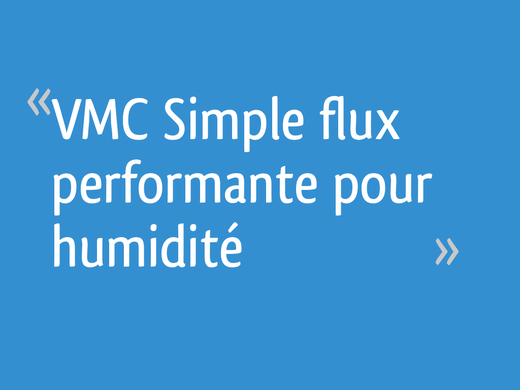 VMC Simple flux performante pour humidité - 19 messages