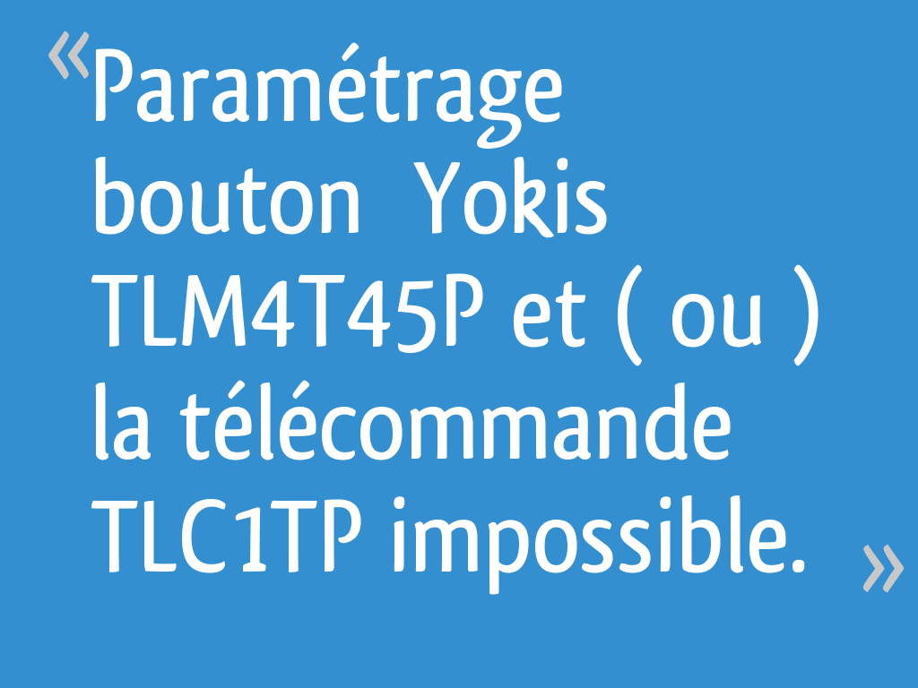 Paramétrage bouton Yokis TLM4T45P et ( ou ) la télécommande TLC1TP ...