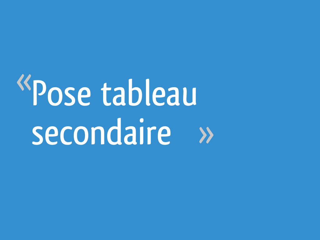 Pose tableau secondaire - 16 messages