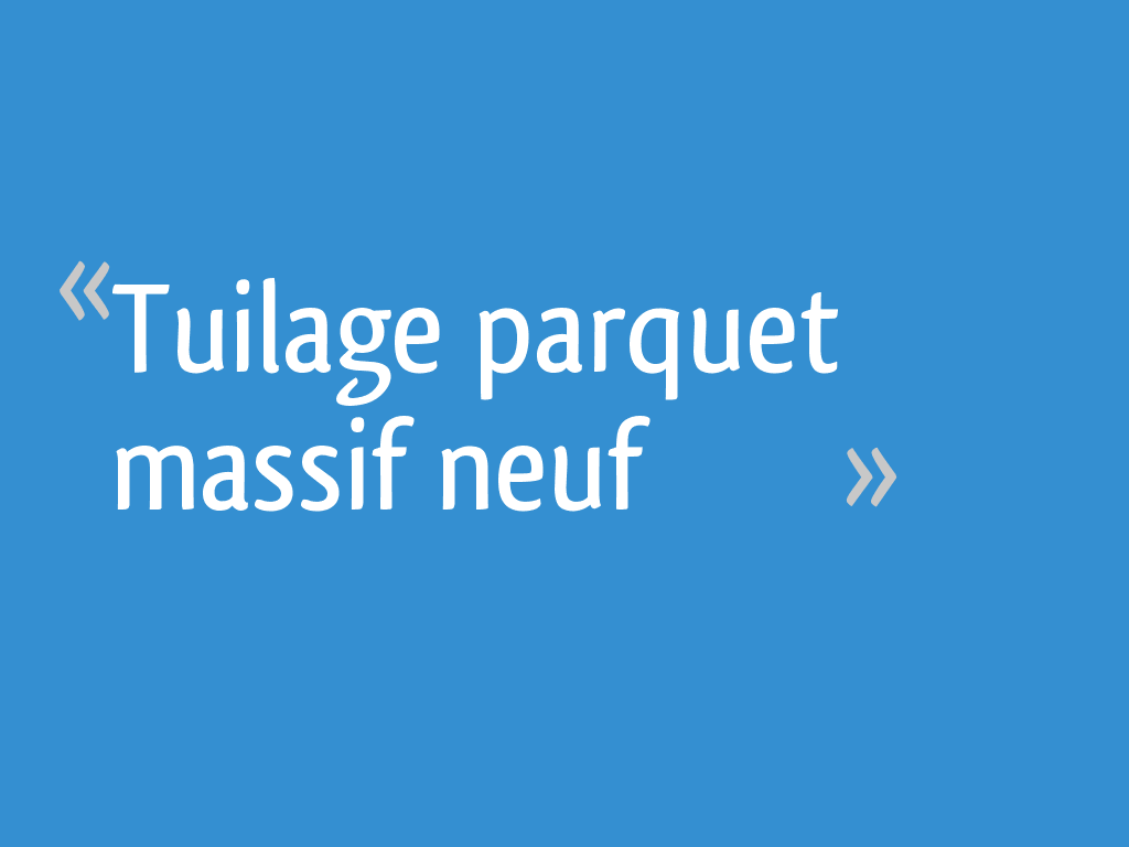 Tuilage parquet massif neuf - 6 messages