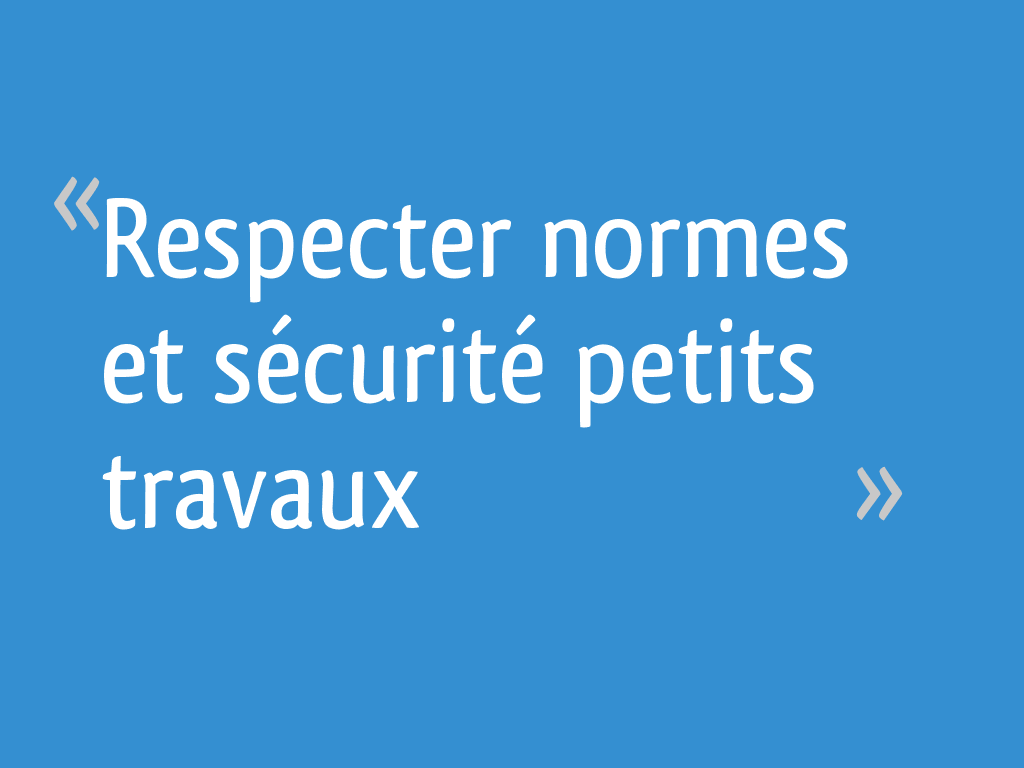 Respecter normes et sécurité petits travaux - 5 messages