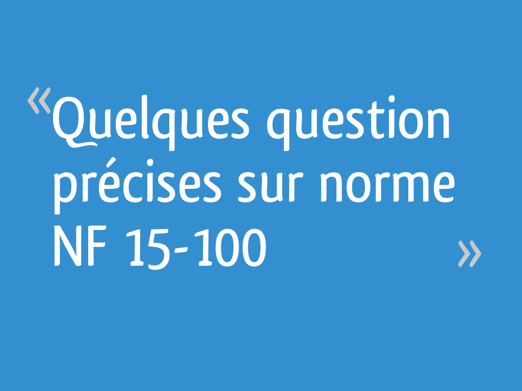 Quelques question précises sur norme NF 15-100 [Résolu]