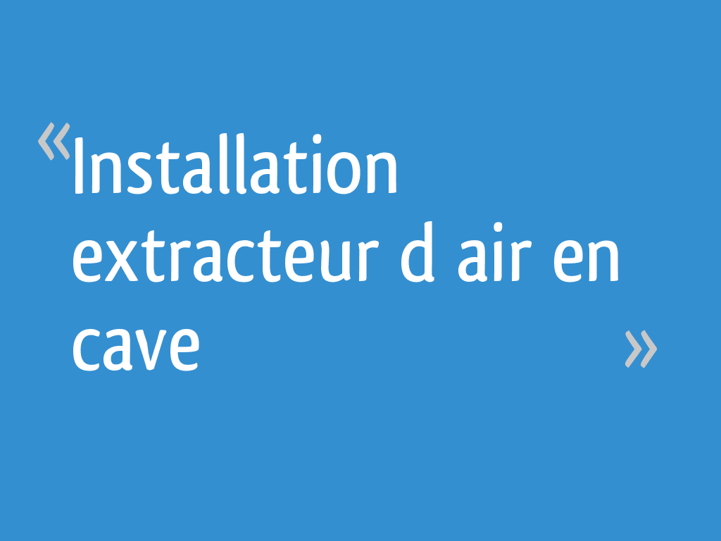 Installation extracteur d’air en cave