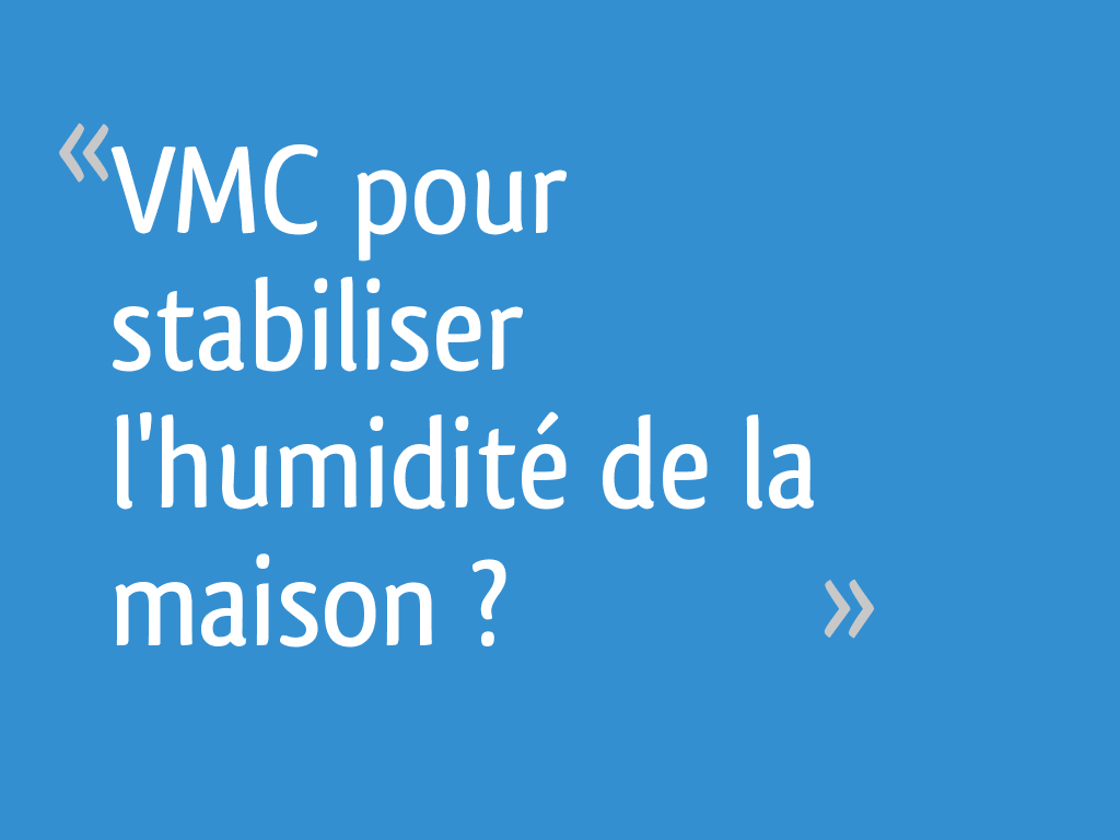 VMC pour stabiliser l'humidité de la maison