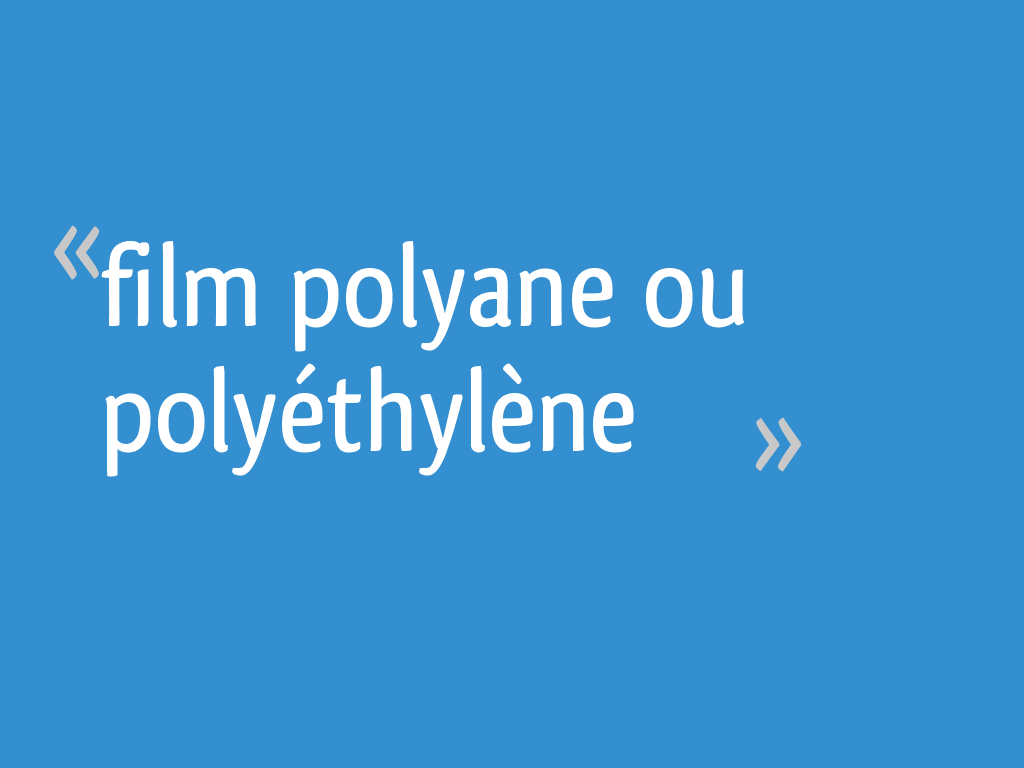 Film polyane ou polyéthylène