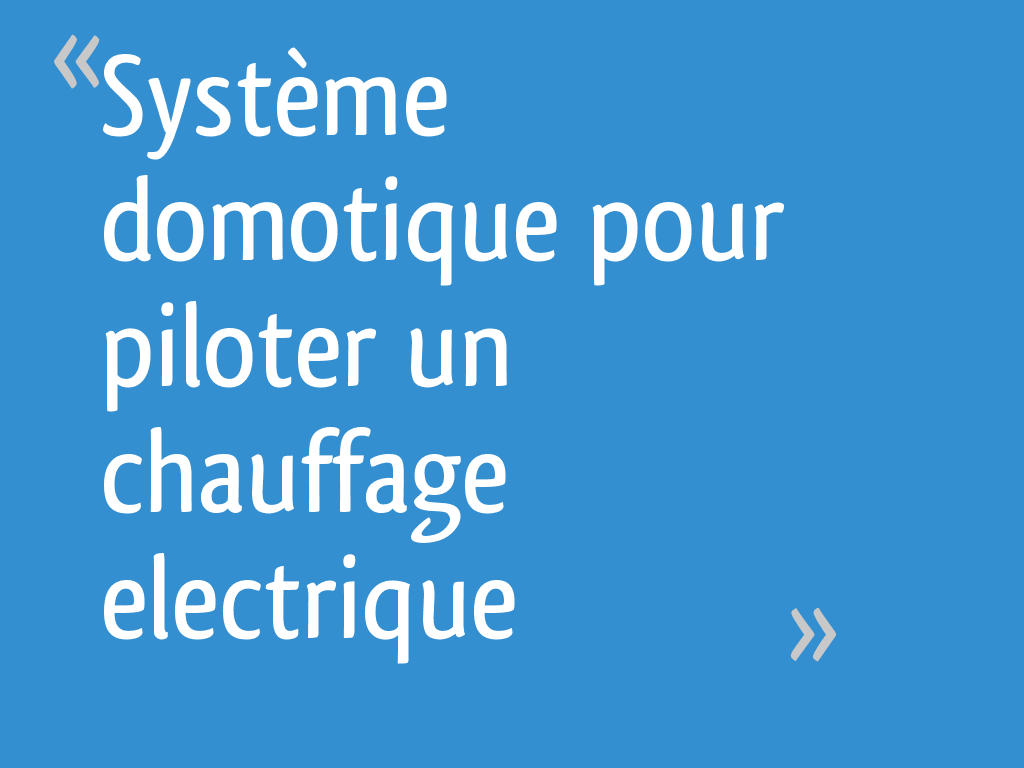 Système domotique pour piloter un chauffage electrique