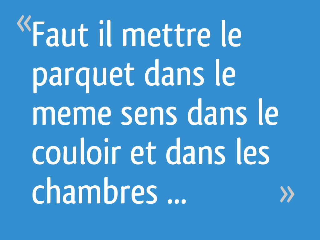 Faut il mettre le parquet dans le meme sens dans le couloir et dans les ...