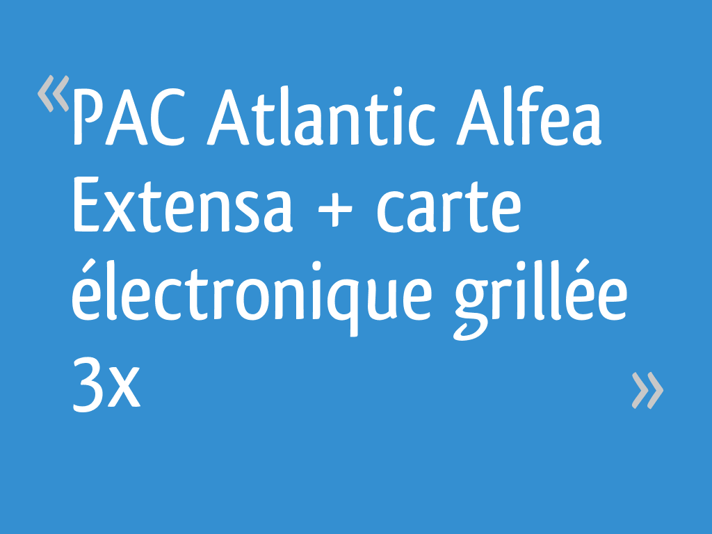PAC Atlantic Alfea Extensa + carte électronique grillée 3x