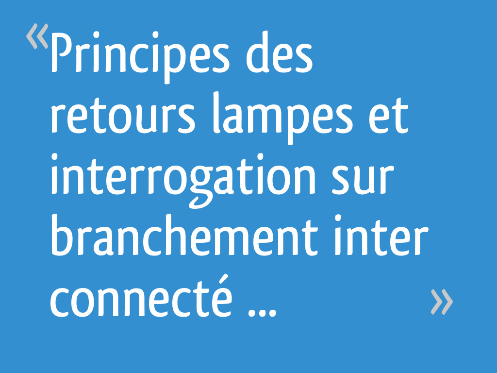 Principes des retours lampes et interrogation sur branchement inter ...