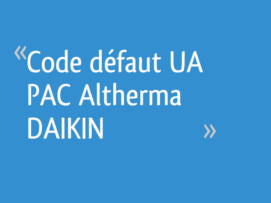 Code défaut UA PAC Altherma DAIKIN - 7 messages