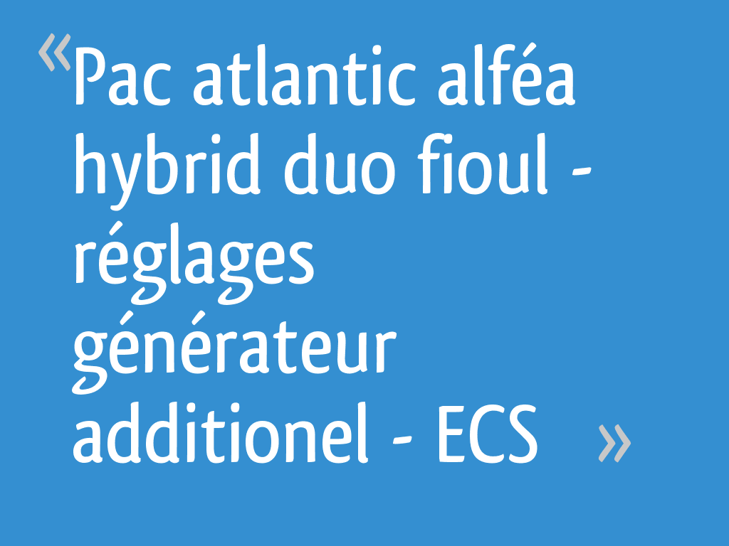 Pac atlantic alféa hybrid duo fioul - réglages générateur additionel ...