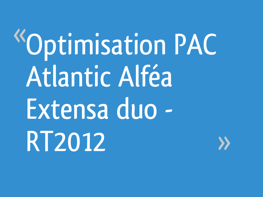 Optimisation PAC Atlantic Alféa Extensa duo - RT2012