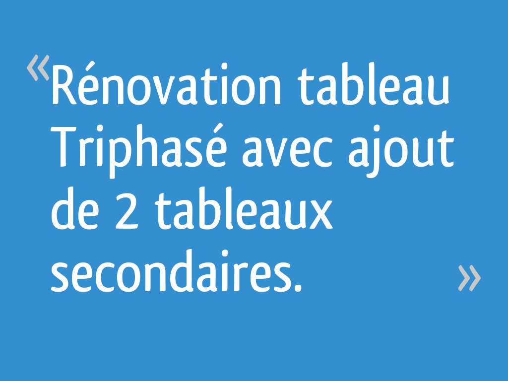 Rénovation tableau Triphasé avec ajout de 2 tableaux secondaires. - 12 messages