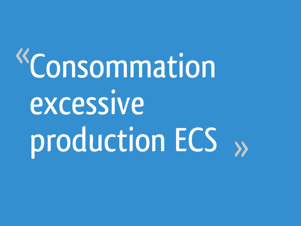 Consommation excessive production ECS - 30 messages