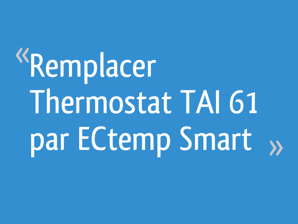 Remplacer Thermostat TAI 61 par ECtemp Smart - 6 messages