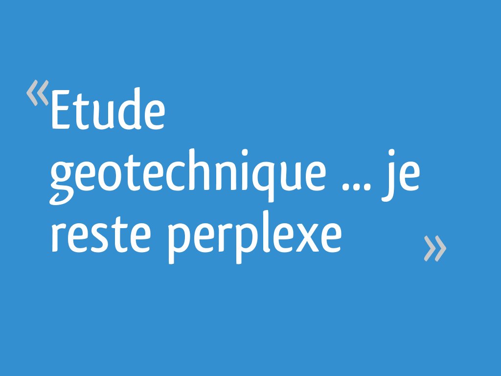 Etude geotechnique ... je reste perplexe