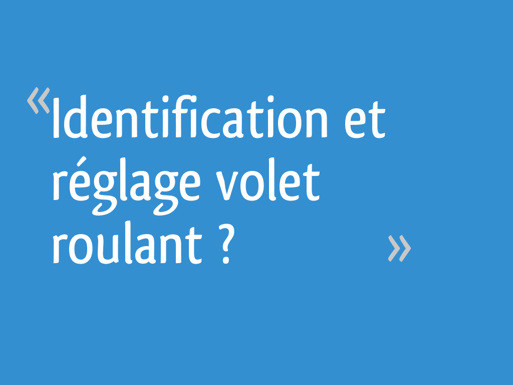 Identification et réglage volet roulant ? [Résolu] - 16 messages