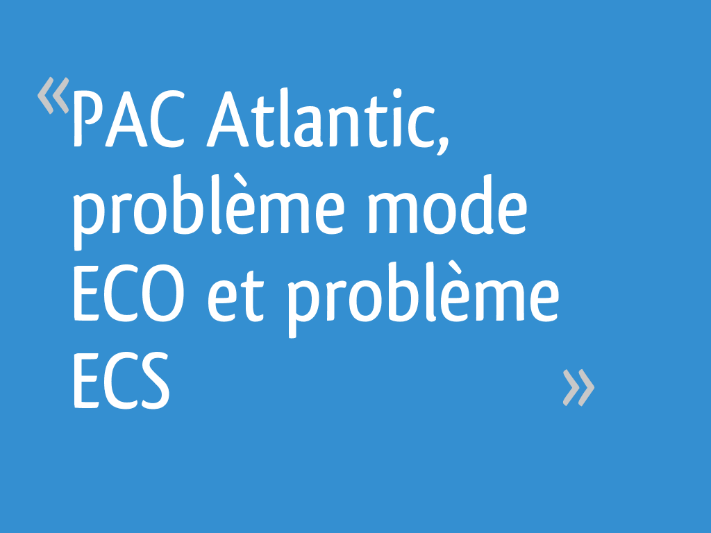 PAC Atlantic, problème mode ECO et problème ECS [Résolu]