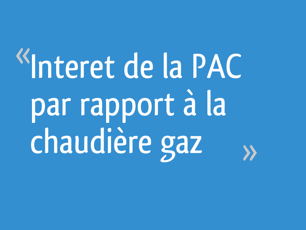 Interet de la PAC par rapport à la chaudière gaz