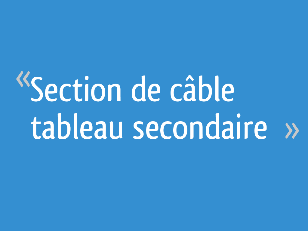Section de câble tableau secondaire - 8 messages