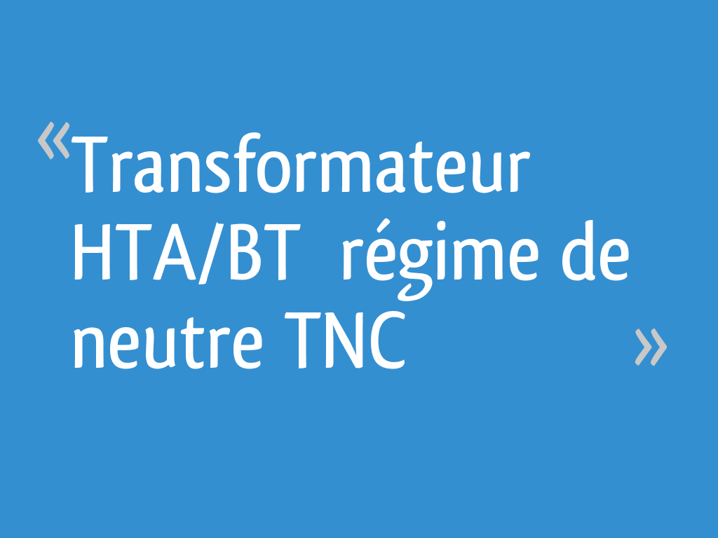 Transformateur HTA/BT régime de neutre TNC - 32 messages