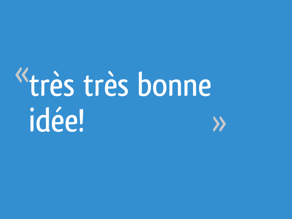 Très très bonne idée! - 21 messages