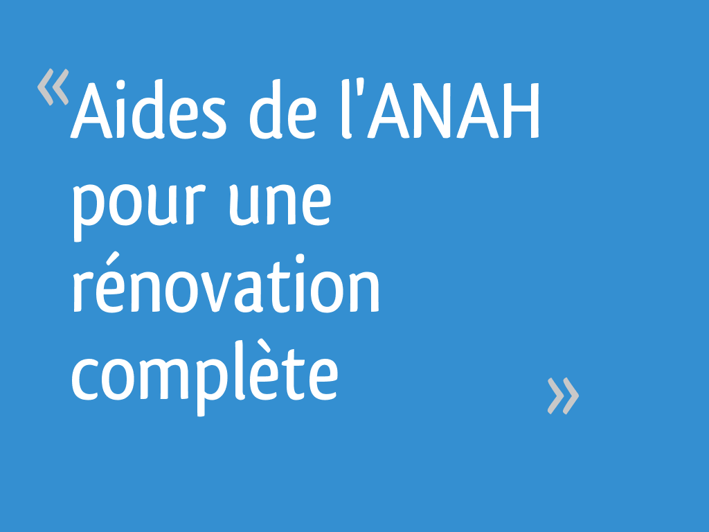 Aides de l'ANAH pour une rénovation complète - 4 messages
