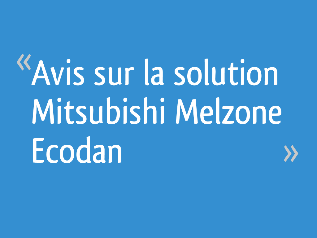 Avis sur la solution Mitsubishi Melzone Ecodan - 11 messages