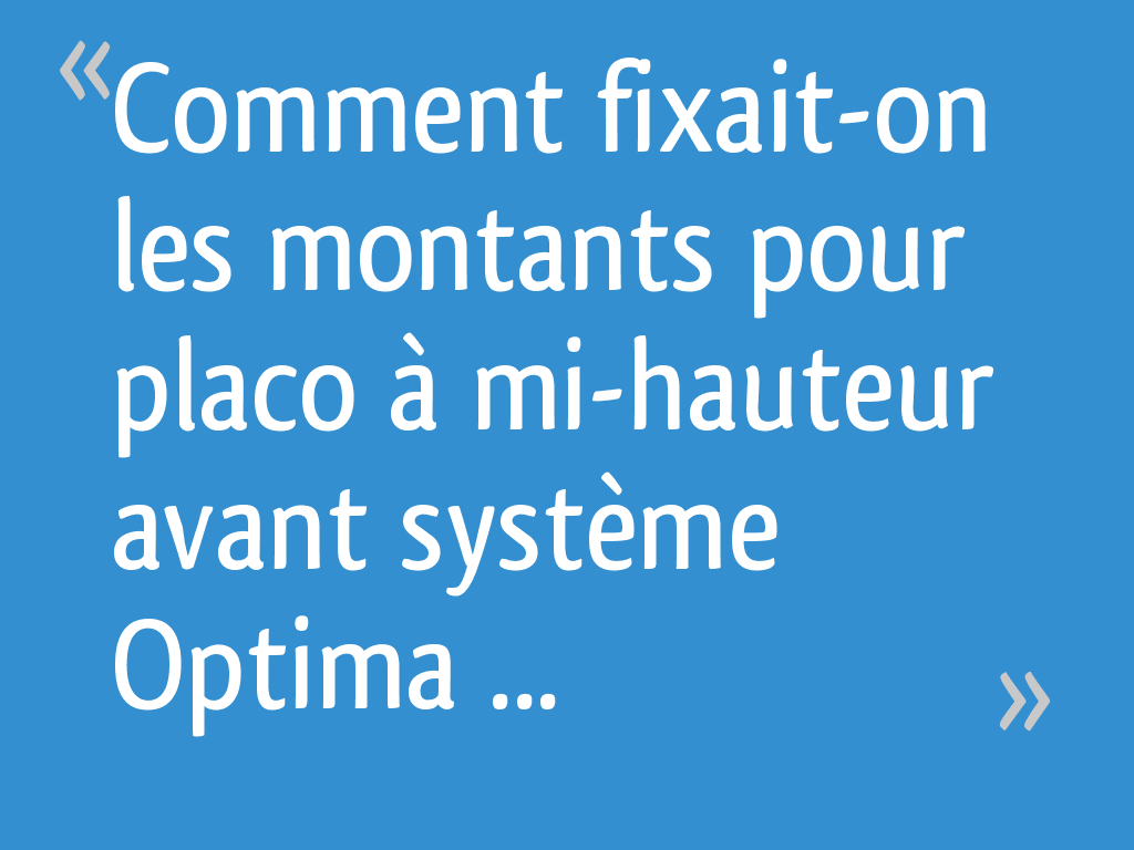 Comment fixait-on les montants pour placo à mi-hauteur avant système ...