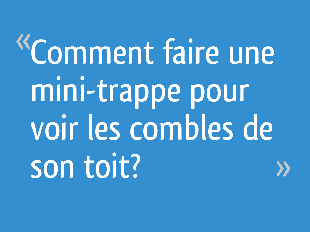 Comment faire une mini-trappe pour voir les combles de son toit? - 4 ...