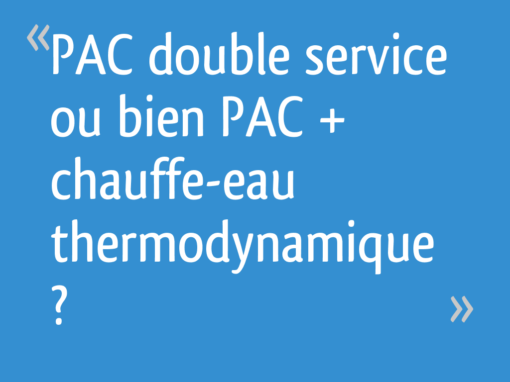 PAC double service ou bien PAC + chauffe-eau thermodynamique ? - 25 ...