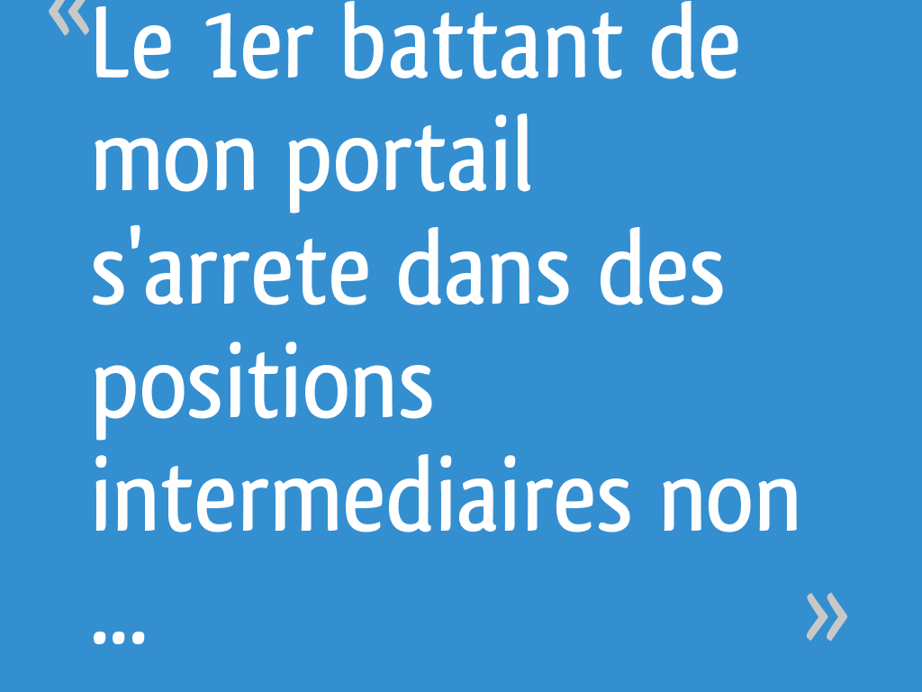 Le 1er battant de mon portail s'arrete dans des positions ...
