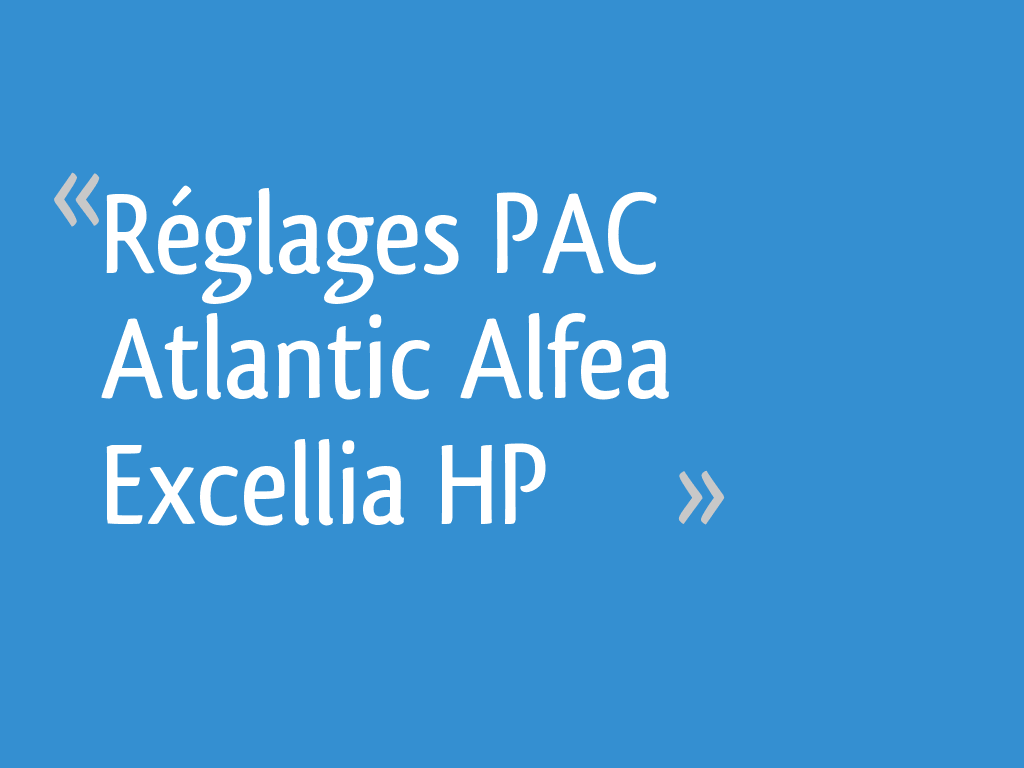 Réglages PAC Atlantic Alfea Excellia HP