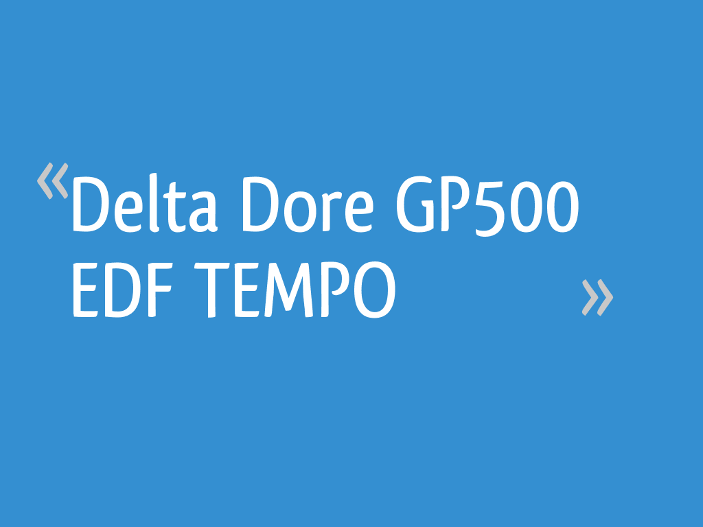 Delta Dore GP500 EDF TEMPO [Résolu] - 5 messages