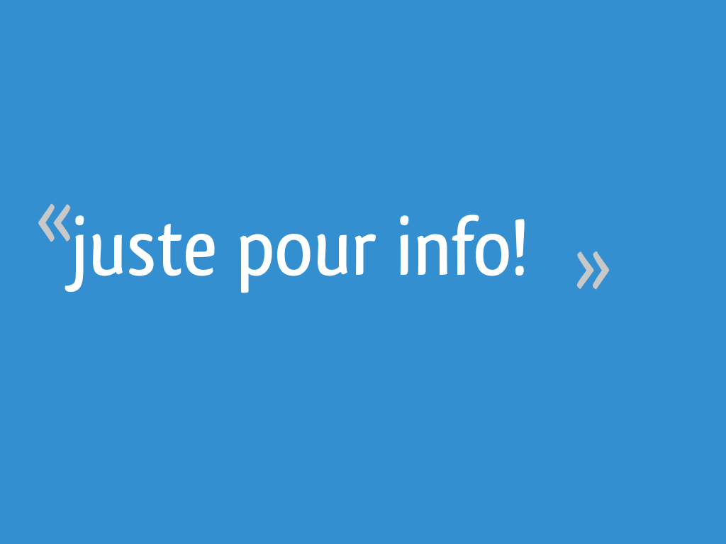 Juste pour info! - 8 messages