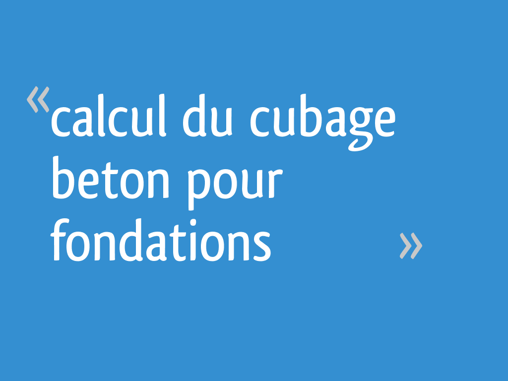 Calcul du cubage beton pour fondations - 4 messages