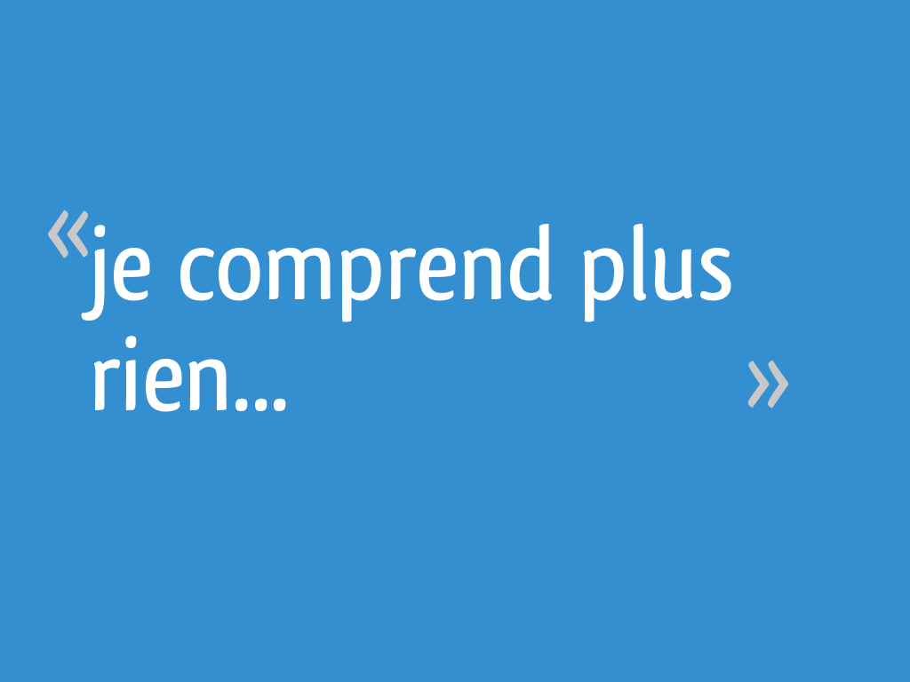Je comprend plus rien... - 4 messages