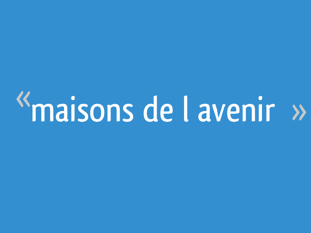Maisons de l avenir - Ille Et Vilaine - 11 messages