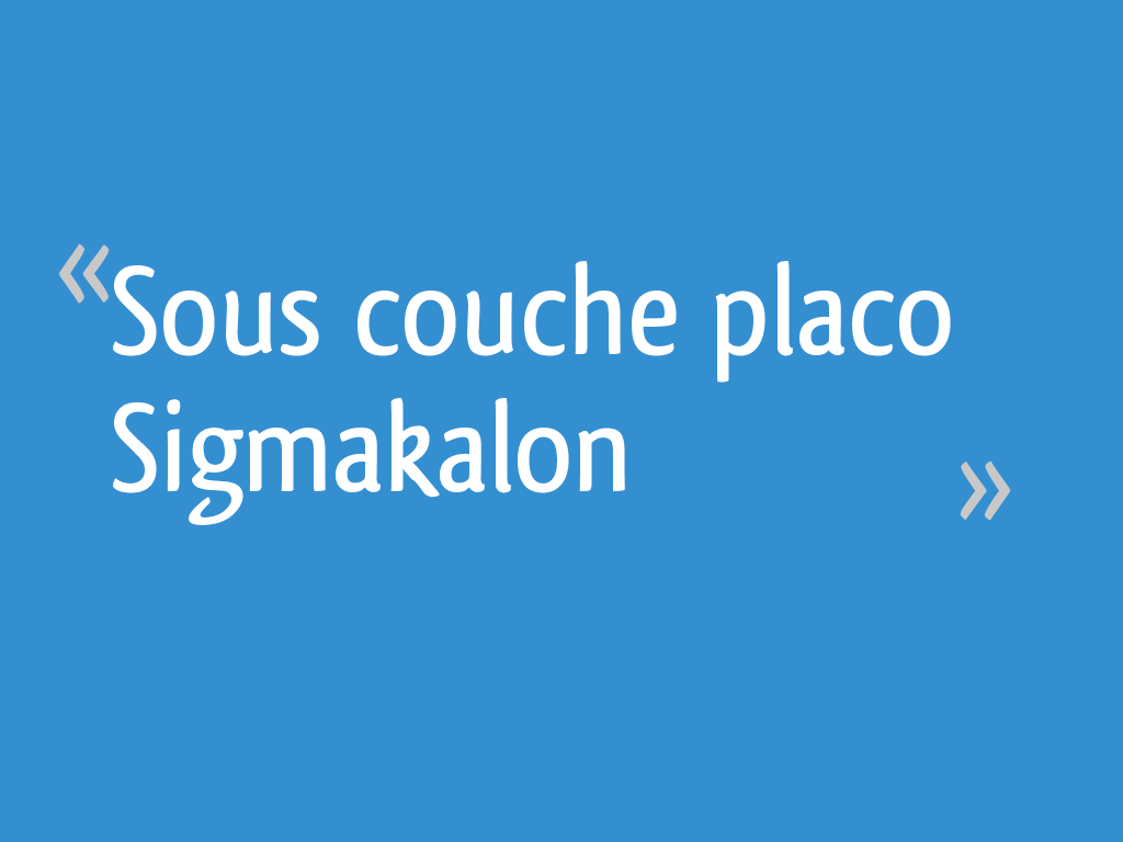 Sous couche placo Sigmakalon - 8 messages