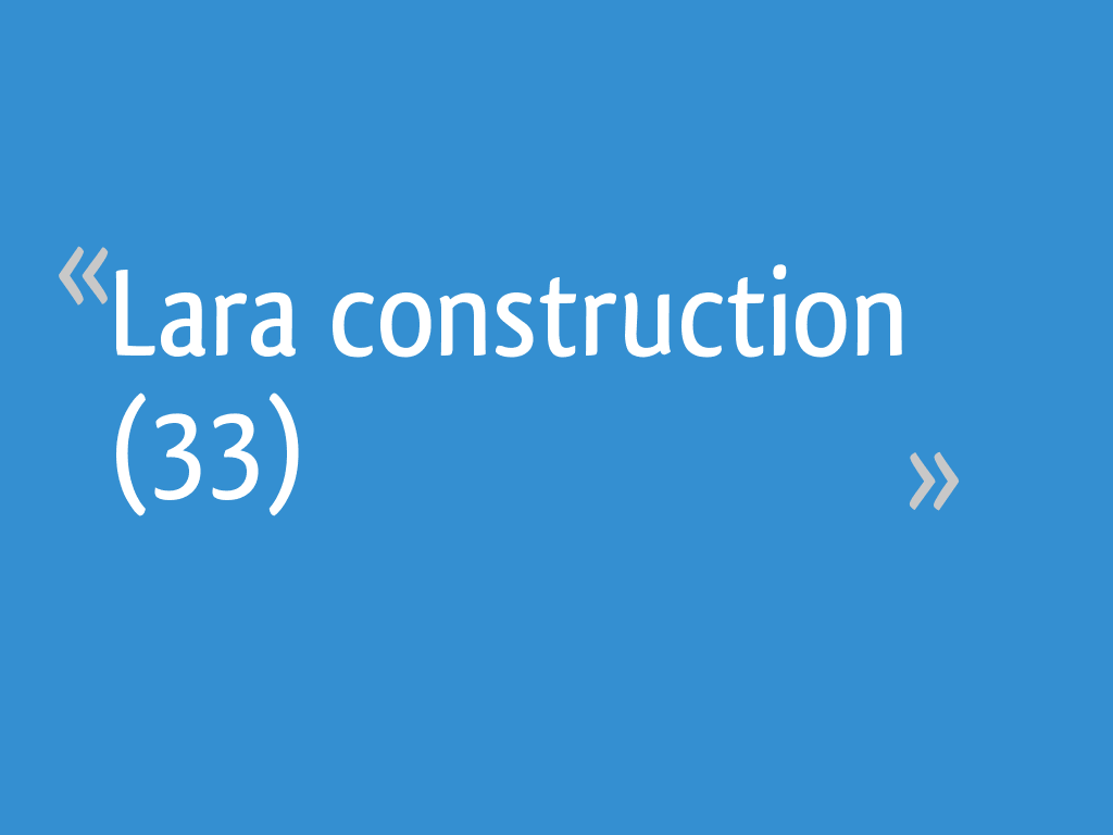 Lara construction (33) - Gironde - 6 messages