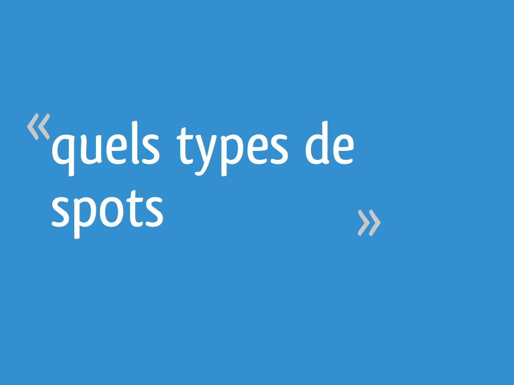 Quels types de spots - 6 messages